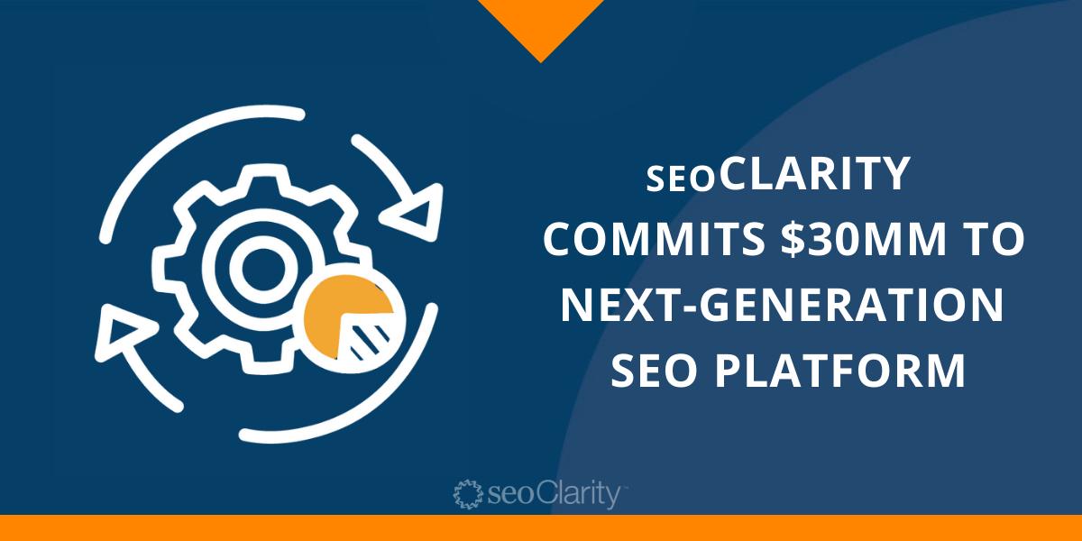seoClarity Commits $30 Million to Its Next-Generation SEO Platform